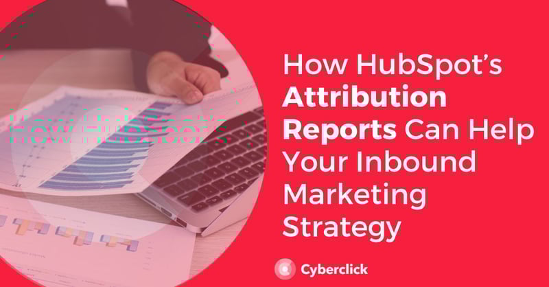 HubSpot’s Attribution Report: How It Helps Your Inbound Marketing